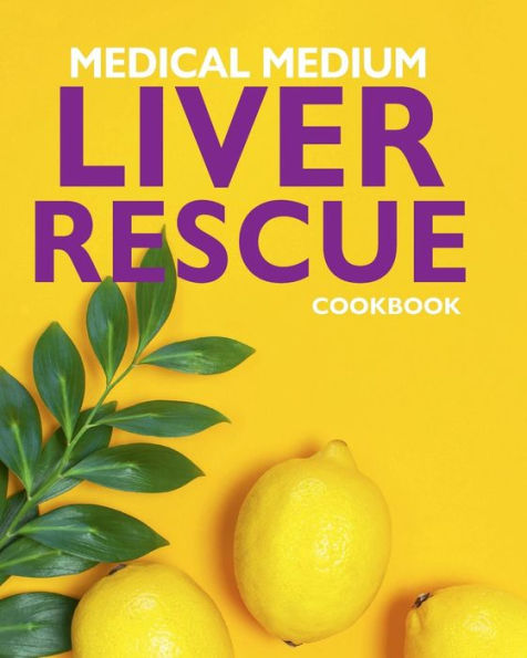 Medical Medium Liver Resecue Cookbook by Alexander Windermere ...