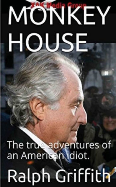MONKEY HOUSE: Ralph Griffith and Bernie Madoff by Ralph Griffith ...