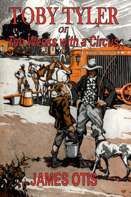 Toby Tyler or Ten Weeks With a Circus by James Otis, Paperback | Barnes ...