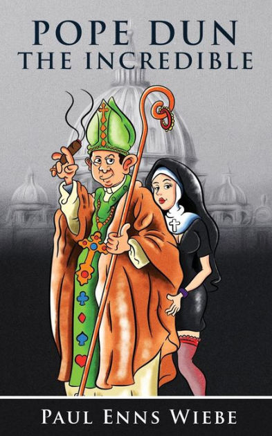 Pope Dun the Incredible by Paul Enns Wiebe, Paperback | Barnes & Noble®