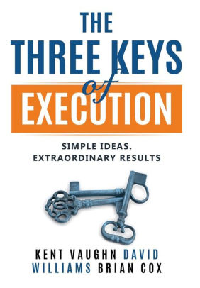 The Three Keys of Execution: Simple Ideas, Extraordinary Results by ...