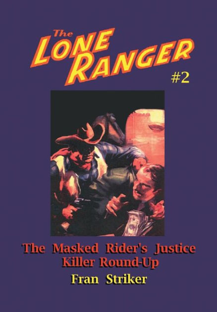 The Lone Ranger #2: The Masked Rider's Justice and Killer Round-up: by ...