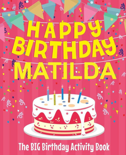 Happy Birthday Matilda - The Big Birthday Activity Book: (Personalized ...