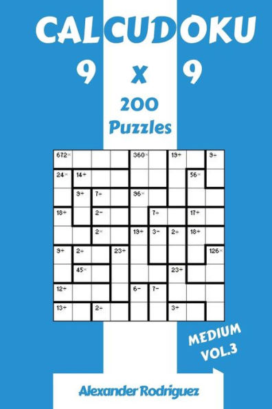 CalcuDoku Puzzles 9x9 - Medium 200 vol. 3 by Alexander Rodriguez ...