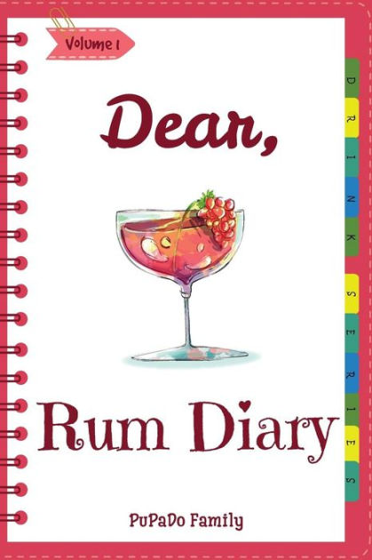 Dear, Rum Diary: Make An Awesome Month With 31 Best Rum Recipes! (Rum ...
