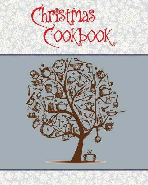 Christmas Cookbook: A Great Gift Idea for the Holidays!!! Make a Family ...