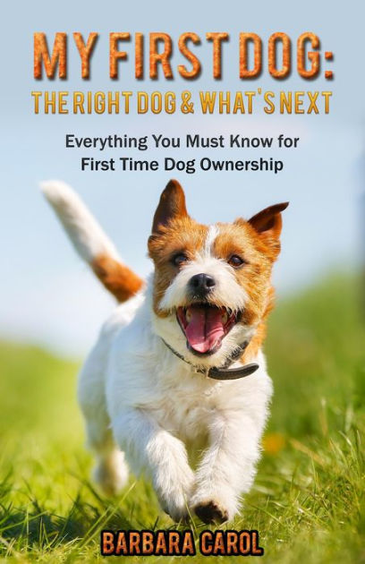 My First Dog: The Right Dog & What's Next?: Everything You Must Know ...