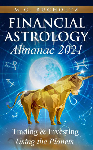 Financial Astrology Almanac 2021: Trading & Investing Using the Planets ...