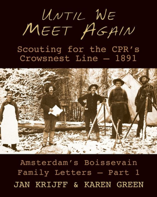 Until We Meet Again: Scouting for the CPR's Crowsnest Line - 1891 by ...