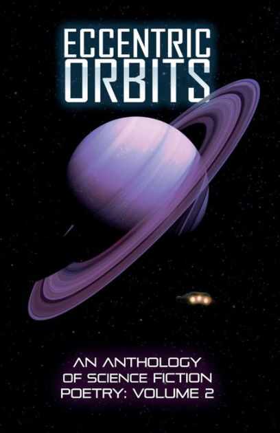 Eccentric Orbits: An Anthology Of Science Fiction Poetry, Volume 2 by ...