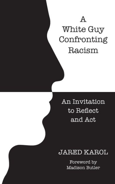 A White Guy Confronting Racism: An Invitation to Reflect and Act by ...