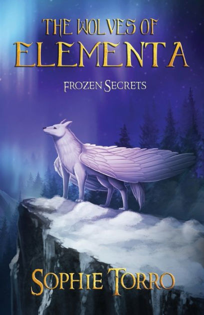 The Wolves of Elementa: Frozen Secrets by Sophie Torro, Paperback ...
