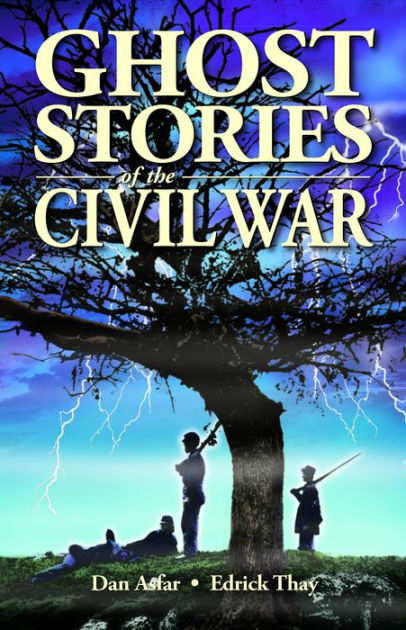Ghost Stories of the Civil War by Dan Asfar, Edrick Thay, Paperback ...