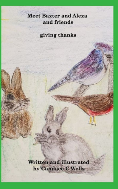 Meet Baxter and Alexa and friends: giving thanks by Candace C. Wells ...