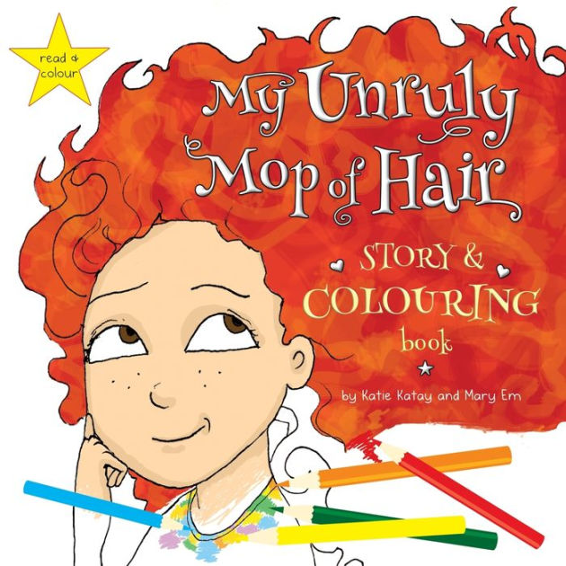 My Unruly Mop of Hair: Story and Colouring Book by Katie Katay, Mary Em ...