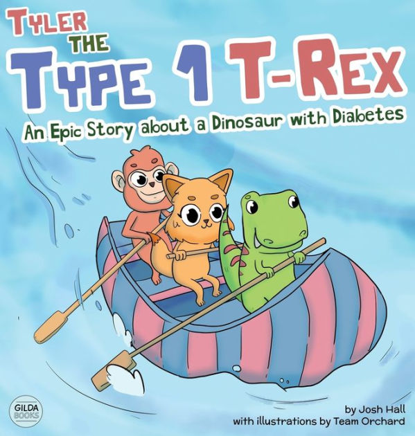 Tyler the Type 1 T-Rex: An Epic Story About a Dinosaur with Diabetes by ...