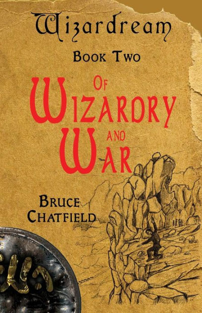 Of Wizardry and War: Wizardream Book Two by Bruce Chatfield, Paperback ...