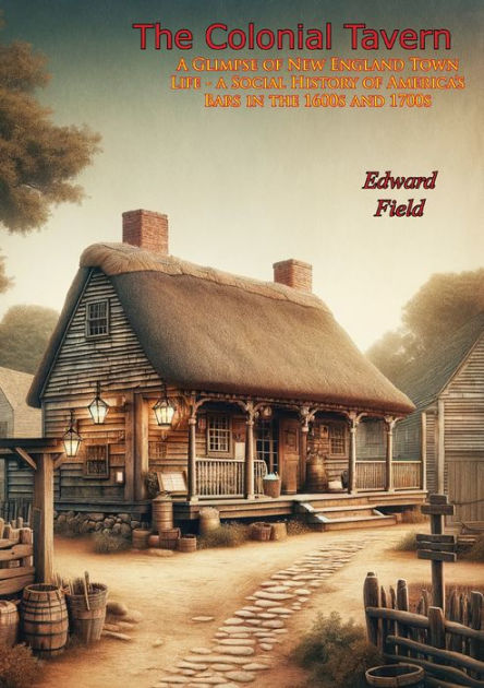 The Colonial Tavern: A Glimpse of New England Town Life - a Social ...
