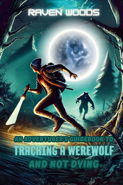 An Adventurer's Guidebook to Tracking a Werewolf: And Not Dying by ...