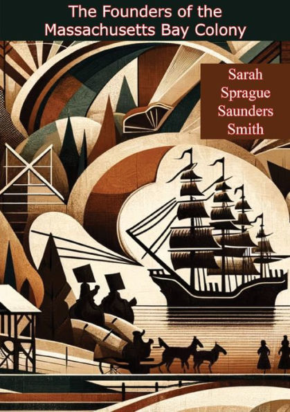 The Founders of the Massachusetts Bay Colony by Sarah Sprague Saunders ...