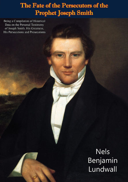 The Fate of the Persecutors of the Prophet Joseph Smith:: Being a ...