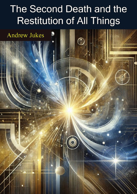 The Second Death and the Restitution of All Things: Bible Scripture and ...