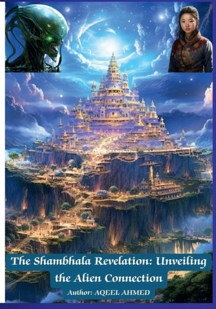 The Shambhala Revelation: Unveiling the Alien Connection: by Aqeel ...