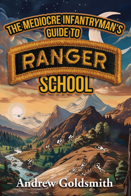 The Mediocre Infantryman's Guide to Ranger School by Andrew Goldsmith ...