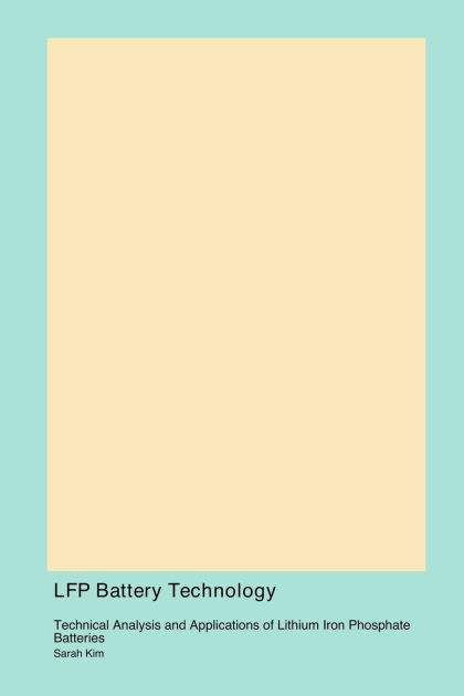 LFP Battery Technology by Sarah Kim, Paperback | Barnes & Noble®