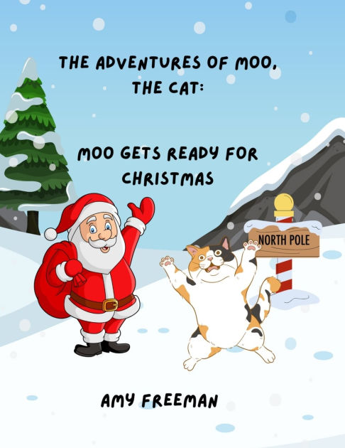 The Adventures of Moo, The Cat: Moo Gets Ready For Christmas by Amy ...