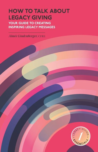 How to Talk about Legacy Giving: Your Guide to Creating Inspiring ...