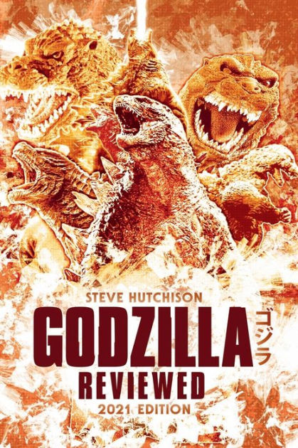 Godzilla Reviewed: 2021 Edition by Steve Hutchison, Paperback | Barnes ...