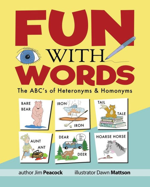 Fun With Words: The ABC's of Heteronyms & Homonyms by Dawn Mattson, Jim ...