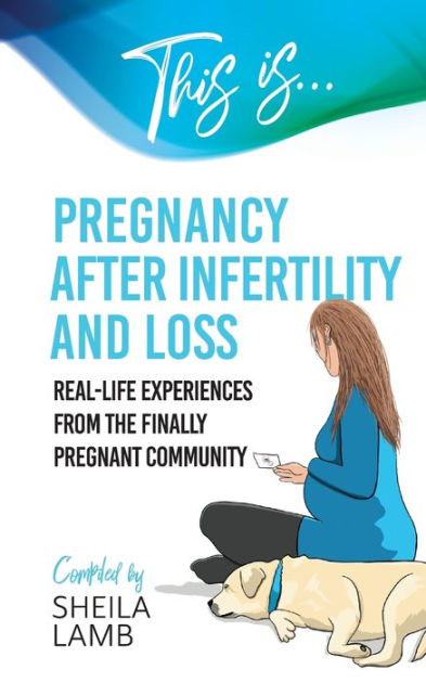 This is Pregnancy After Infertility and Loss: Real-life experiences ...