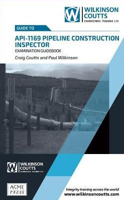 API 1169 Pipeline Construction Inspector Examination Guidebook by Craig ...