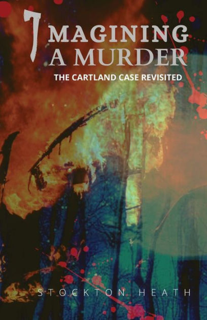 Imagining A Murder: The Cartland Case Revisited by David Sedgwick ...