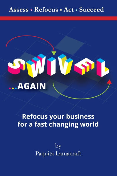 SWIVEL Again: Refocus your business for a fast changing world by Paquita Lamacraft, Paperback ...