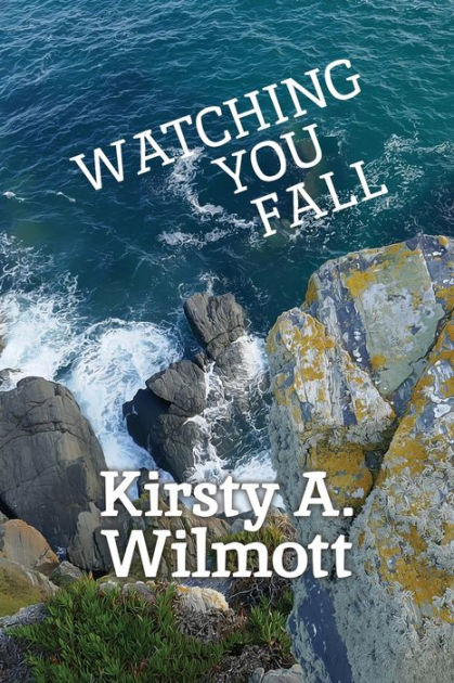 Watching You Fall by Kirsty A. Wilmott, Paperback | Barnes & Noble®