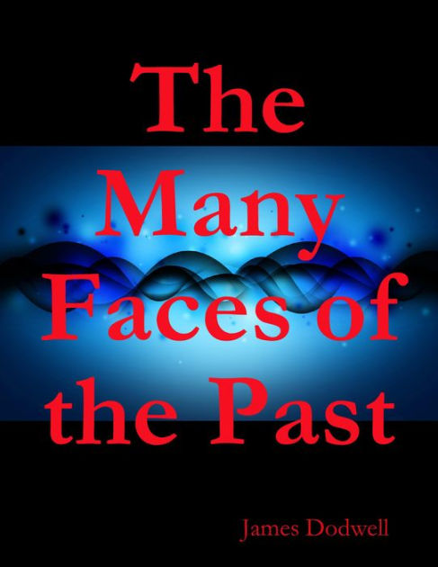 The Many Faces of the Past by James Dodwell, Paperback | Barnes & Noble®