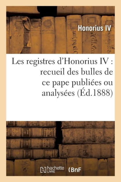 Les registres d'Honorius IV: recueil des bulles de ce pape publiées ou ...