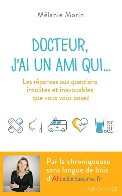 Docteur, j'ai un ami qui...: Les réponses aux questions insolites et ...