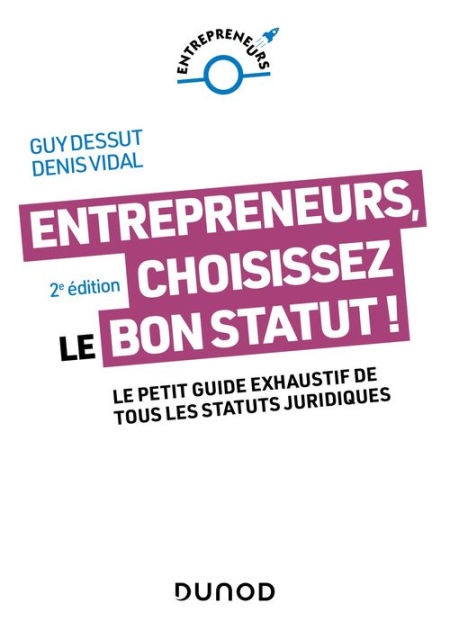 Entrepreneurs, choisissez le bon statut ! - 2e éd.: Le petit guide ...