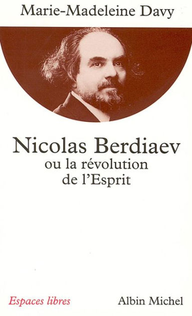 Nicolas Berdiaev ou la Révolution de l'Esprit by Marie-Madeleine Davy ...