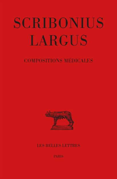 Scribonius Largus, Compositions medicales by Scribonius Largus ...