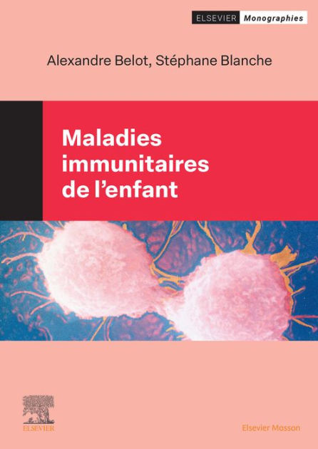 Maladies immunitaires chez l'enfant by Alexandre BELOT, Stéphane ...