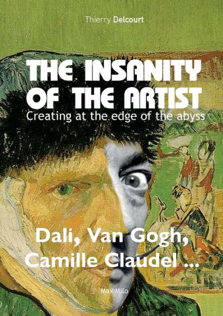 The insanity of the artist: Creating at the edge of the abyss by ...