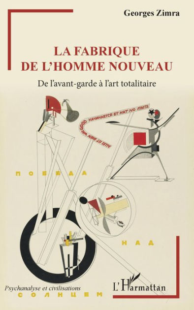La fabrique de l'homme nouveau: De l'avant-garde à l'art totalitaire by ...