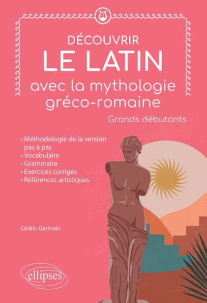 Découvrir le latin avec la mythologie gréco-romaine. Grands débutants ...