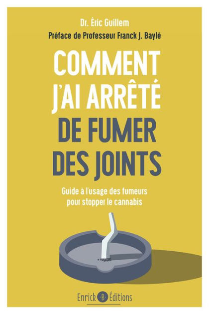 Comment j'ai arrêté de fumer des joints ?: Guide à l'usage des fumeurs ...