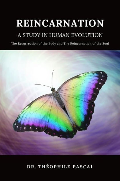 REINCARNATION a study in human evolution: The Resurrection of the Body ...